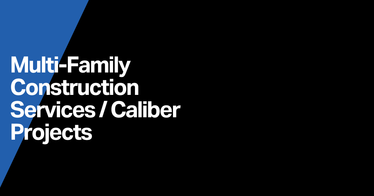 Multi-Family Construction Services / Caliber Projects