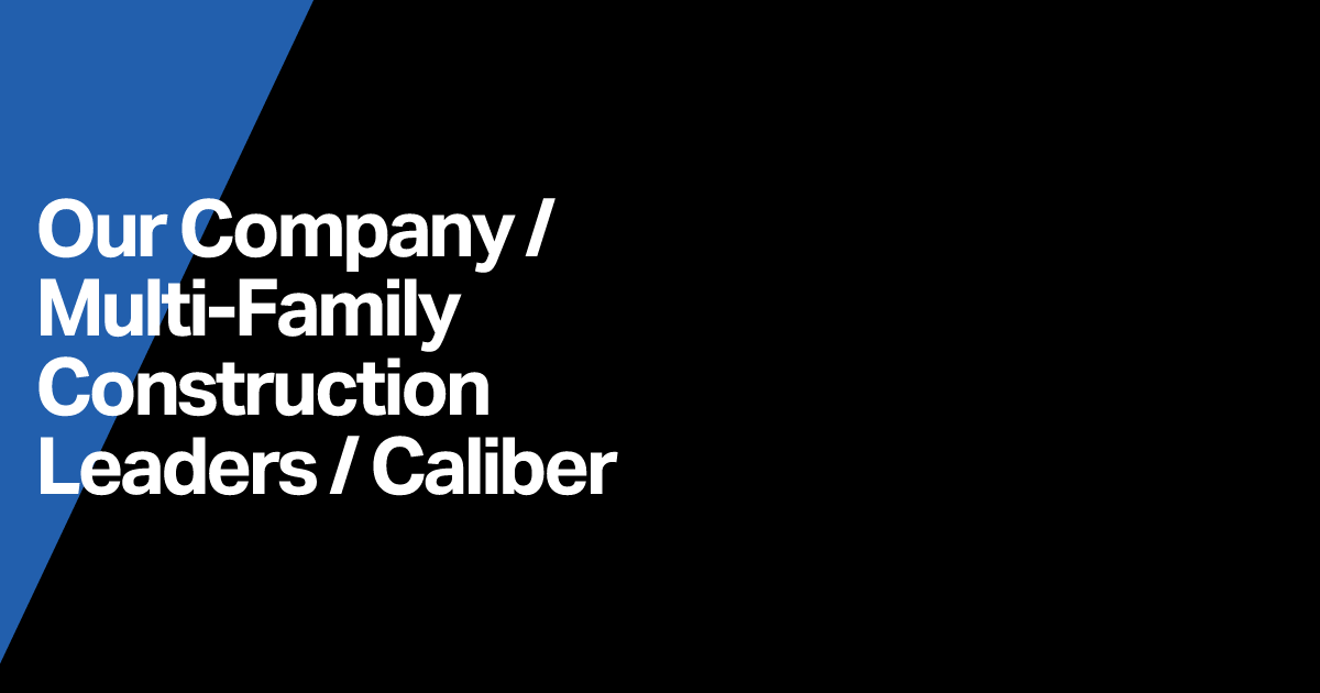 Our Company / Multi-Family Construction Leaders / Caliber