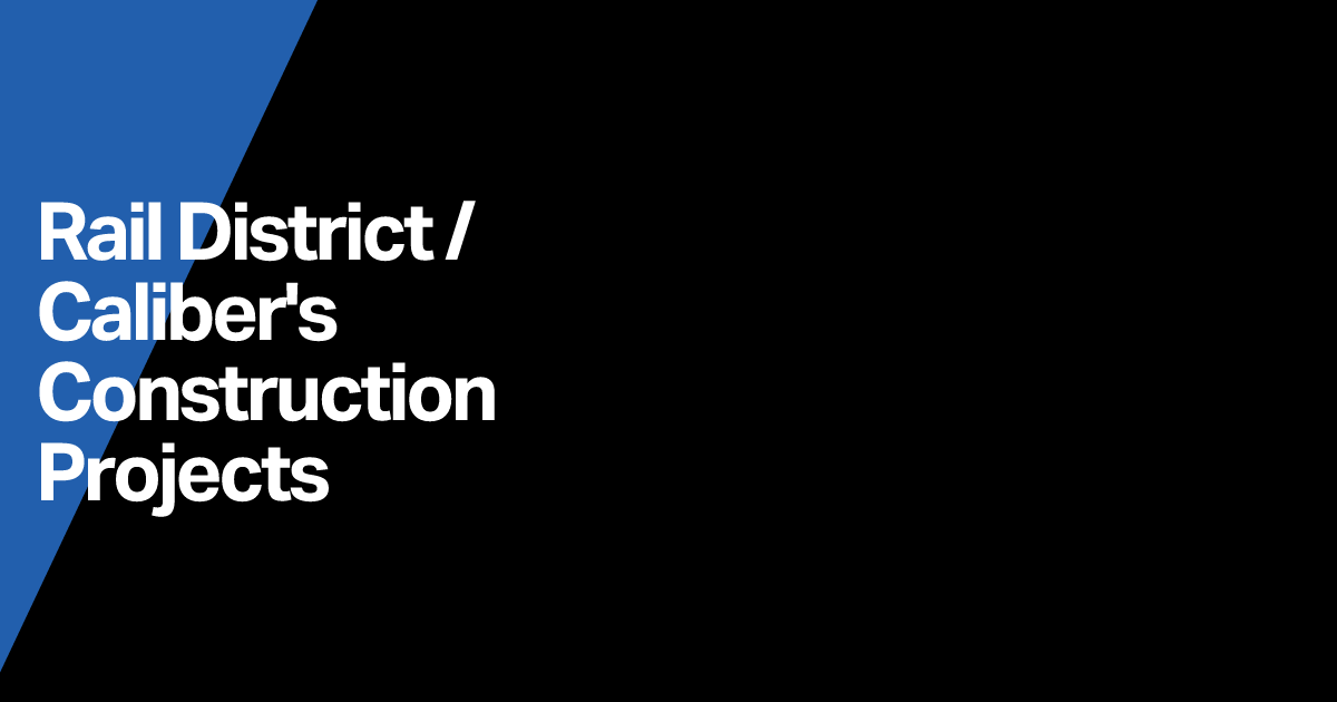 Rail District / Caliber's Construction Projects